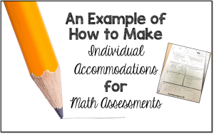 Math Assessment Accommodations Made Easy! - Teaching with Jennifer Findley