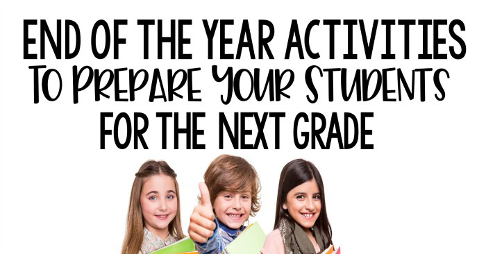 End of Year Activities to Prepare Students for the Next Grade Level ...