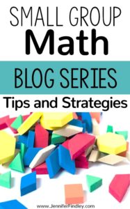 Tips for Teaching Small Groups in Math - Teaching with Jennifer Findley