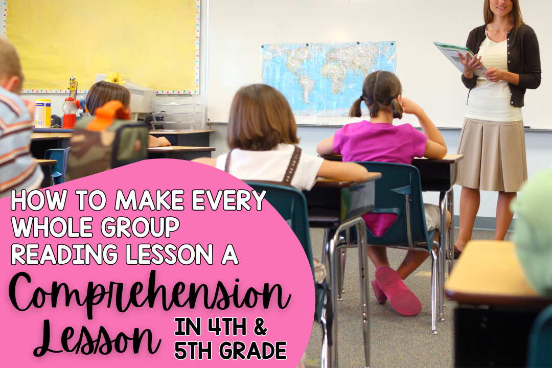 How to Make Every Whole Group Reading Lesson a Comprehension Lesson in ...