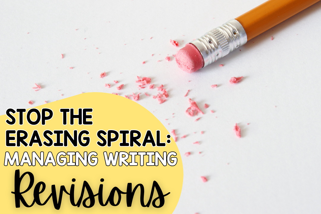 Stop the Erasing Spiral: Help Students Manage Writing Revisions ...